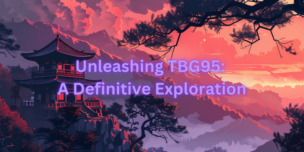 Unleashing TBG95: A Definitive Exploration » Guestglobe
